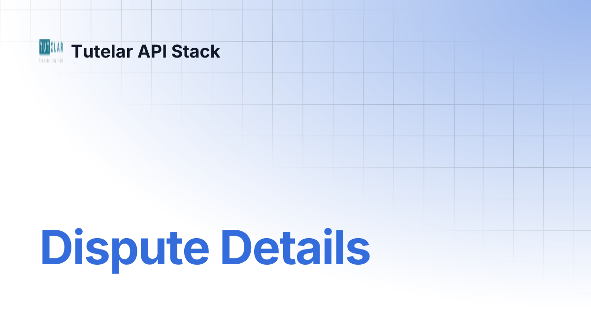 Dispute Details | Tutelar API Stack