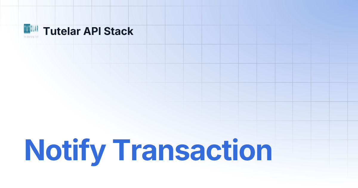 Notify Transaction | Tutelar API Stack