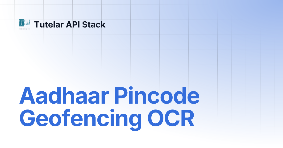Aadhaar Pincode Geofencing OCR | Tutelar API Stack
